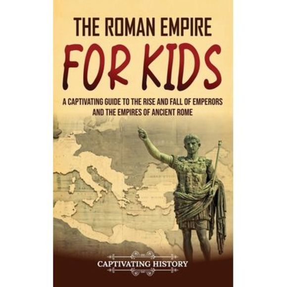 Captivating History | Other | The Roman Empire For Kids A Captivating ...